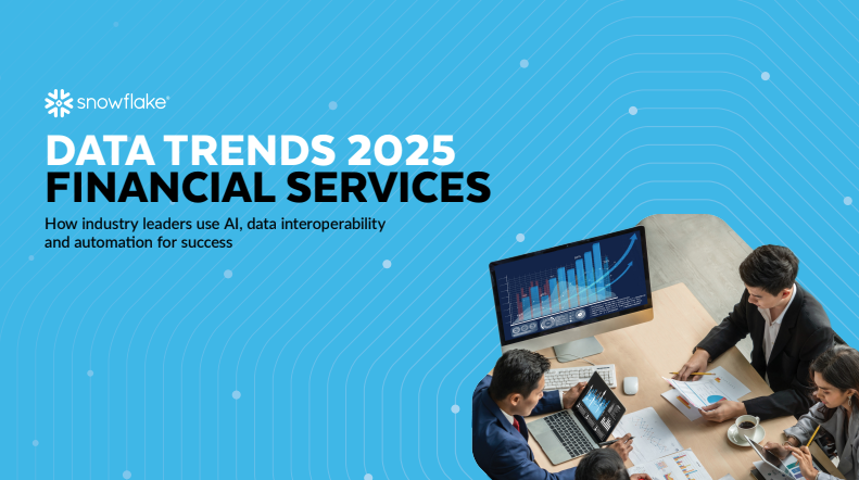 Data Trends 2025: Financial Services, by Snowflake